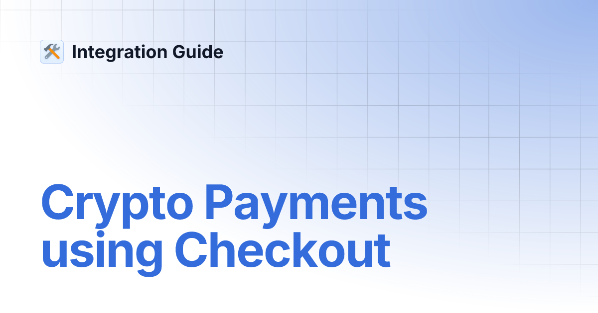 Crypto Payments using Checkout | Integration Guide