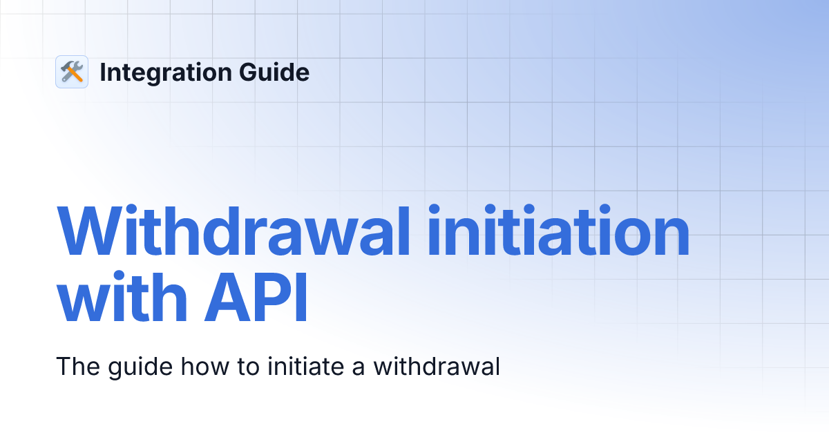 Withdrawal initiation with API | Integration Guide